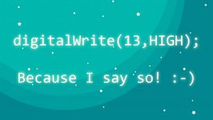 Unit 7 – Digital Out: Your first program!